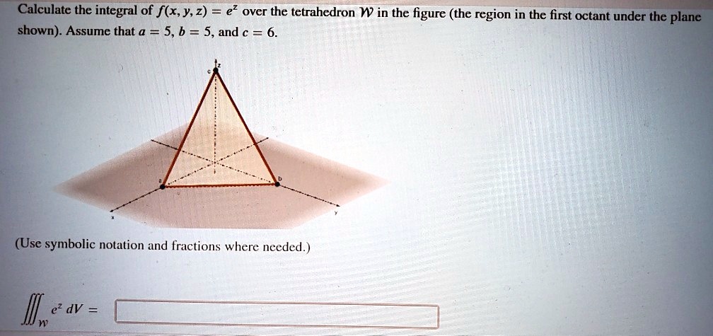 SOLVED: Calculate the integral of f(x,y,2) = e" over the tetrahedron W ...