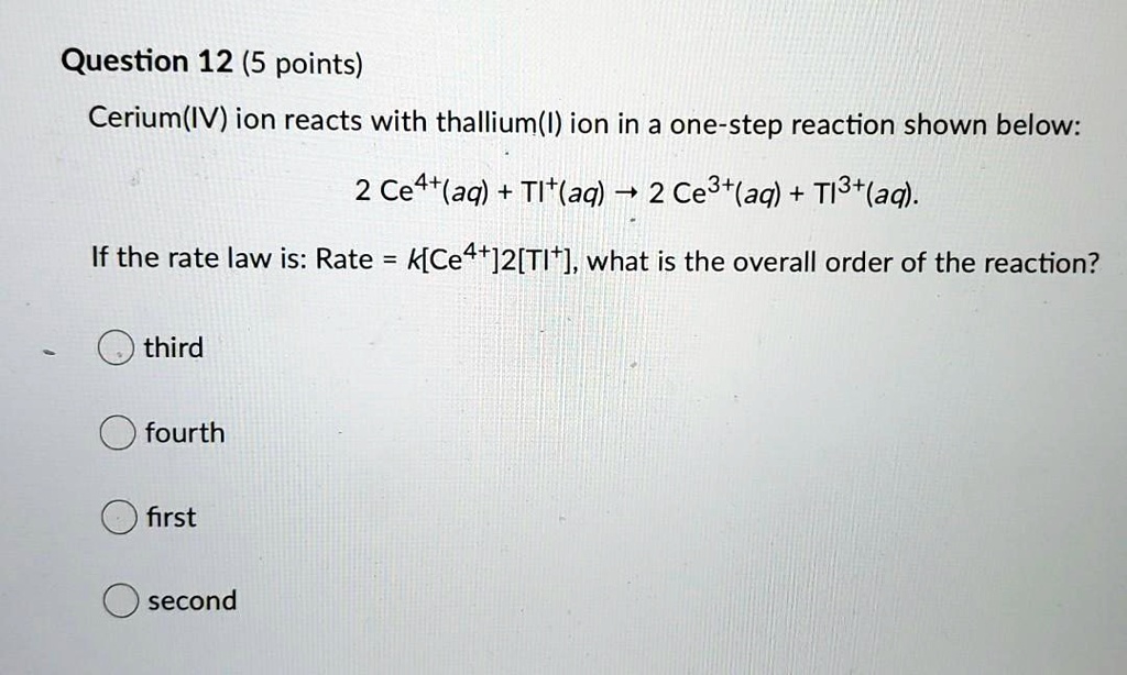 SOLVED: Question 12 (5 points) Cerium(IV) ion reacts with thallium(l ...