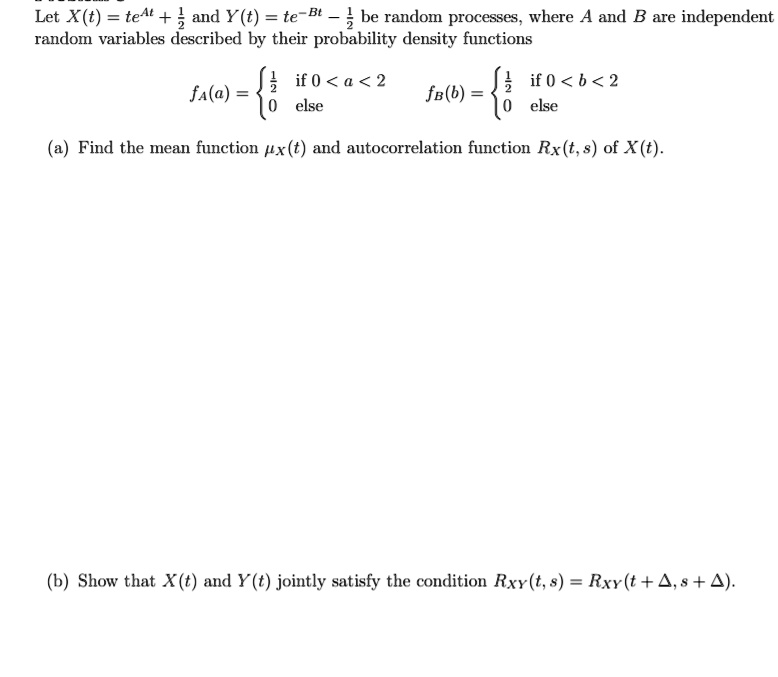SOLVED: Let x(t) = teAt + and Y(t) = te be random processes, where A ...