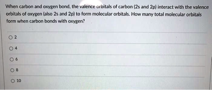 SOLVED: When carbon and oxygen bond, the valence orbitals of carbon (2s ...