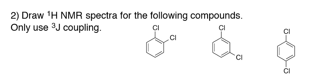 SOLVED:2) Draw IH NMR spectra for the following compounds. Only use 3J ...