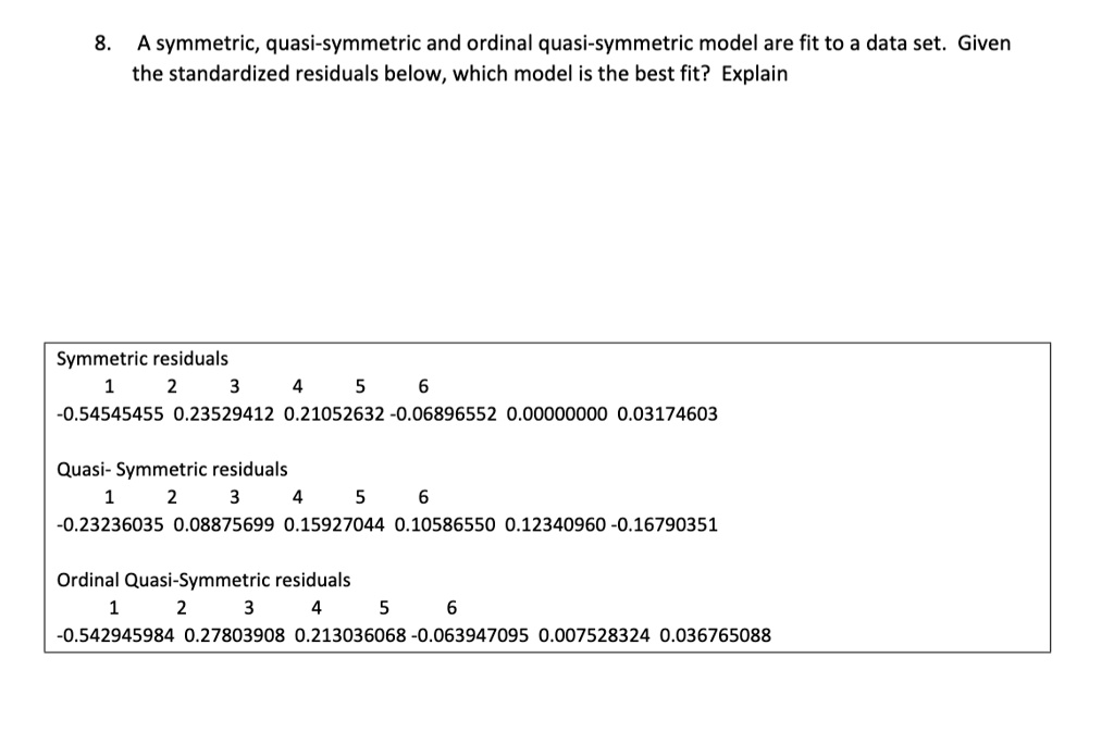 SOLVED: A symmetric, quasi-symmetric, and ordinal quasi-symmetric model are fit to a data set ...