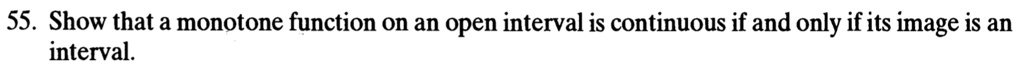 55. Show that a monotone function on an open interval is continuous if ...