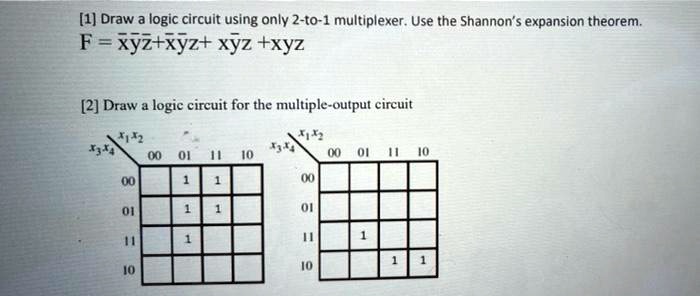 [1] Draw a logic circuit using only 2-to-1 multiplexer. Use the Shannon ...