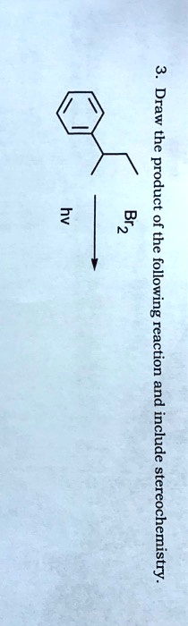 SOLVED: Draw the product Br2 the following reaction and include ...