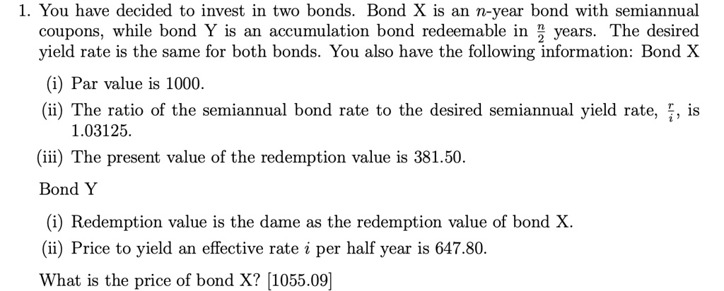 [GET ANSWER] 1. You have decided to invest in two bonds. Bond X is an n ...