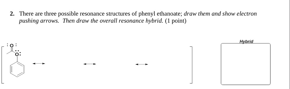 SOLVED: There are three possible resonance structures of phenyl ethanoate; draw them and show ...