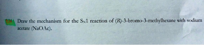 Draw the mechanism for the S N 1 reaction of (R)-3-bromo-3-methylhexane ...