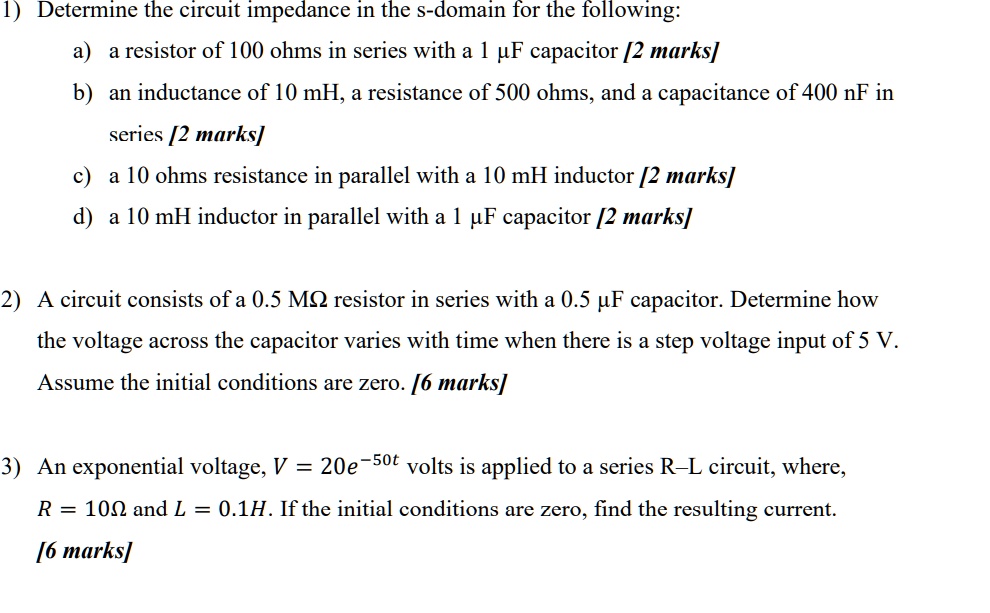 SOLVED: 1) Determine the circuit impedance in the s-domain for the following: a resistor of 100 ...