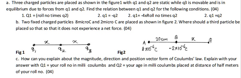 SOLVED: Three charged particles are placed as shown in the figure with q1 and q2 being static ...