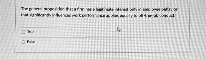The general proposition that a firm has a legitimate interest only in employee behavior that ...