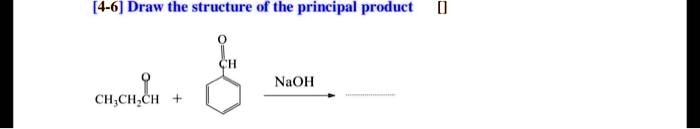 SOLVED: [4-6]Draw the structure of the principal product NaOH CHCH,CH