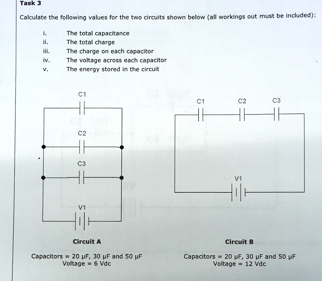 SOLVED: 'Capacitors Task 3 Calculate the following values for the two circuits shown below (all ...