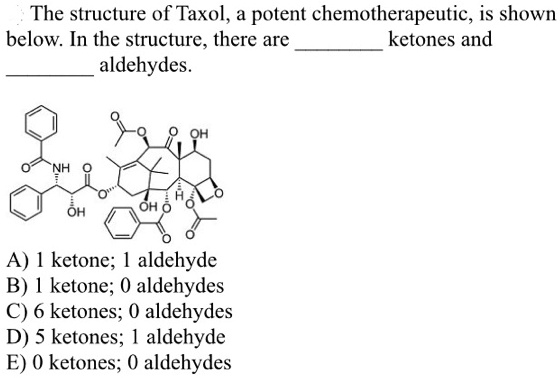SOLVED: The structure of Taxol, a potent chemotherapeutic, is shown ...