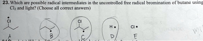 SOLVED:23. Which are possible radical intermediates in the uncontrolled ...