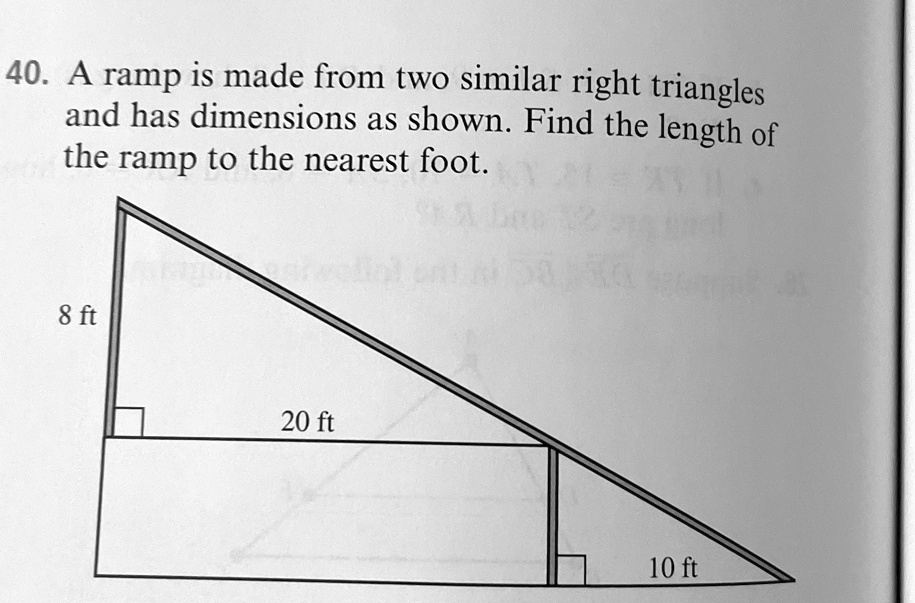 a ramp is made from two similar right triangles and has dimensions as ...
