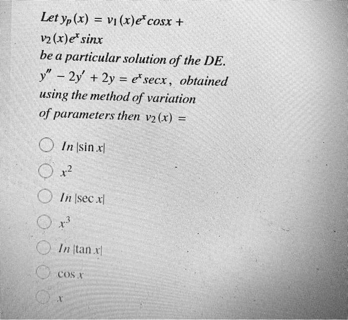 SOLVED: Let yp(x) = v1(x)e^cosx + v2(x)e^sinx be a particular solution of the DE y" + 2y + 2y ...