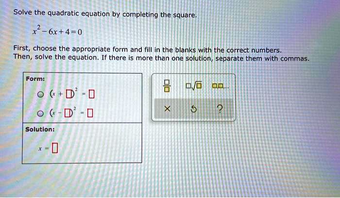SOLVED: Solve the quadratic equation by completing the square 6x+4=0 First; choose the ...