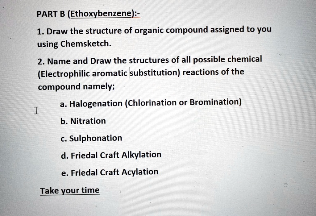 SOLVED: PART B (Ethoxybenzene): 1. Draw the structure of the organic compound assigned to you ...