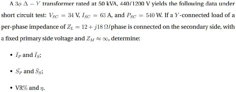 SOLVED: A 30 - Y transformer rated at 50 kVA, 440/1200 V yields the ...