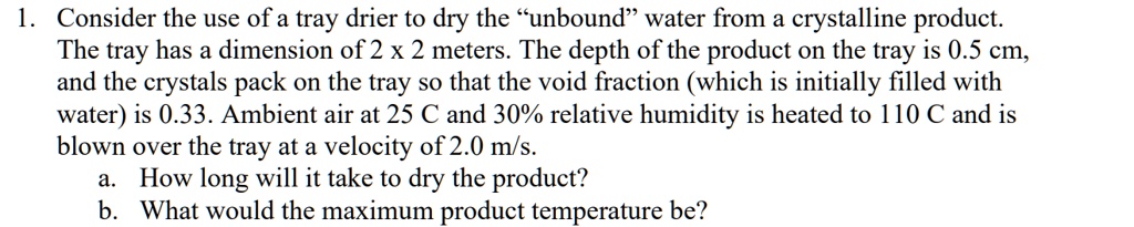 SOLVED: 1. Consider the use of a tray drier to dry the "unbound" water ...