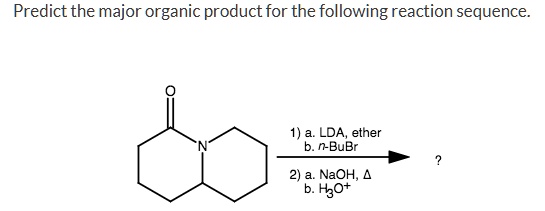 predict the major organic product for the following reaction sequence n ...