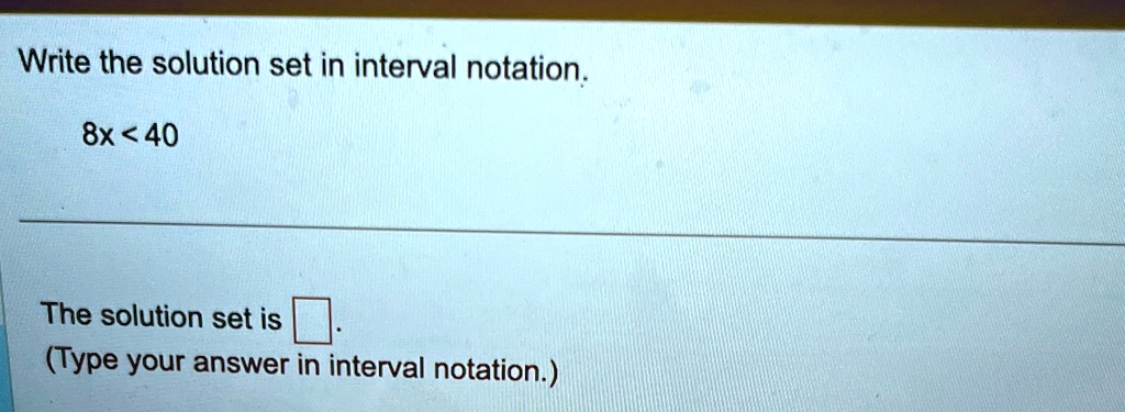 Write the solution set in interval notation. 8x