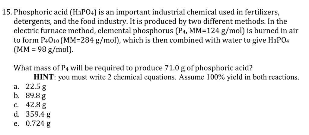 15. Phosphoric acid (H3PO4) is an important industrial chemical used in ...