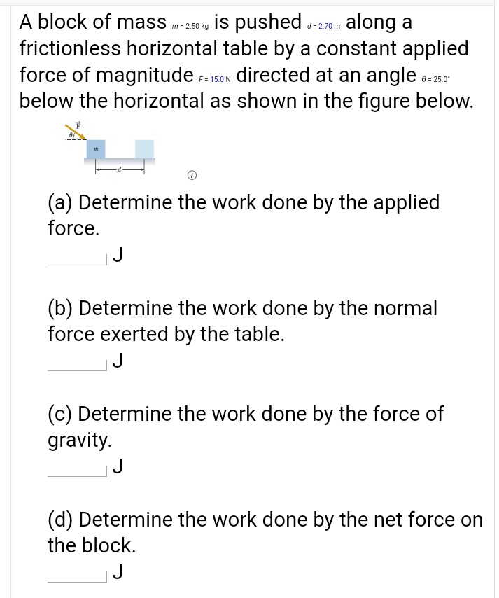 SOLVED: A block of mass m = 2.50kg is pushed 0 = 2.70 m along a ...