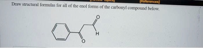 draw eronces structural formulas for all of the enol forms of the ...