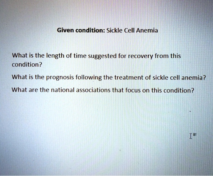 SOLVED: Given condition: Sickle Cell Anemia What is the length of time ...