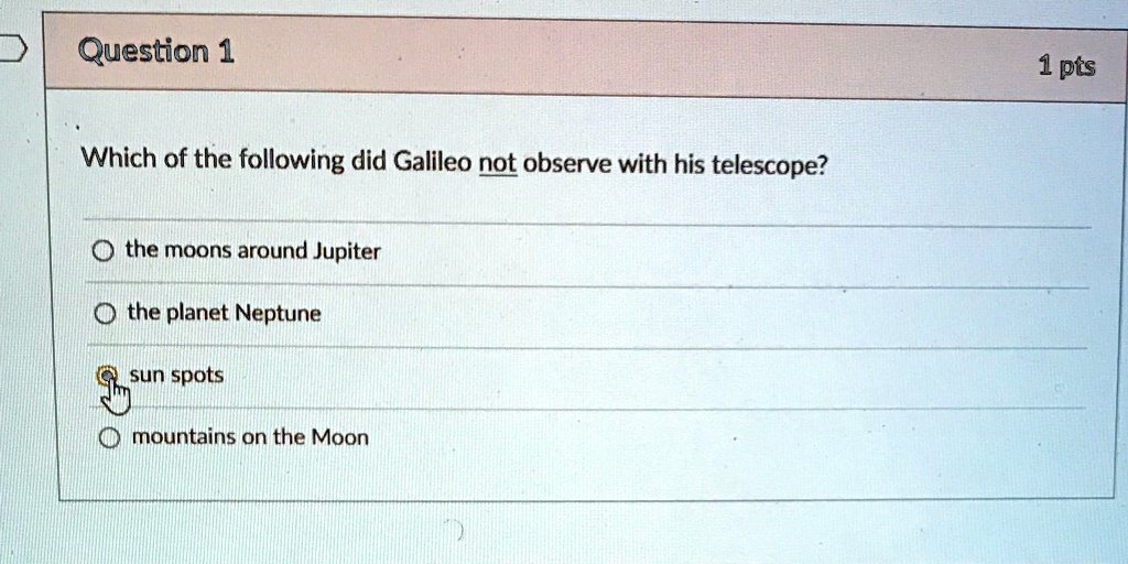 SOLVED: 'Question 1 1 pts Which of the following did Galileo not ...