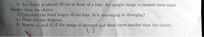SOLVED: An object is placed 30 cm in front of lcus: An upright image is created three titnes ...
