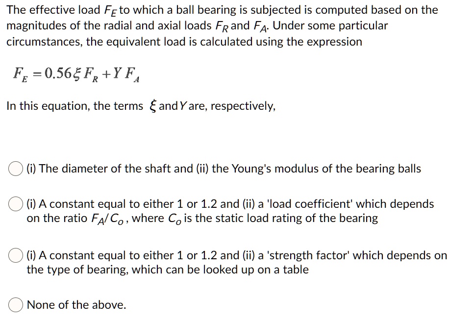 The effective load FE to which a ball bearing is subjected is computed ...