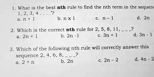 SOLVED: What is the best nth rule to find the nth term in the sequence 1, 2, 3? a. n + 1 b. nx 1 ...
