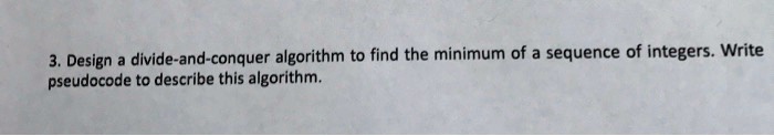 Solved Discrete Structure 3 Design A Divide And Conquer Algorithm To Find The Minimum Of A