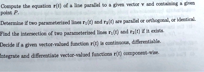 SOLVED: Compute the equation r(t) of line parallel to given vector and ...