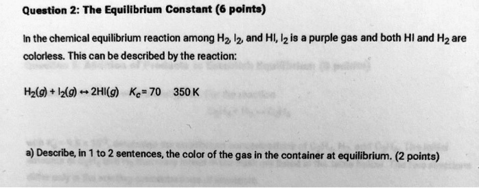 SOLVED: Question 2: The Equilibrium Constant (6 points) In the chemical ...