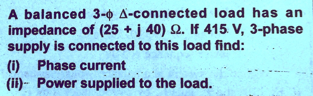 SOLVED: A balanced 3-phase connected load has an impedance of (25 + j40 ...