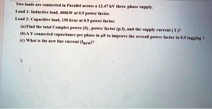 SOLVED: Two loads are connected in parallel across a 12.47 kV three ...