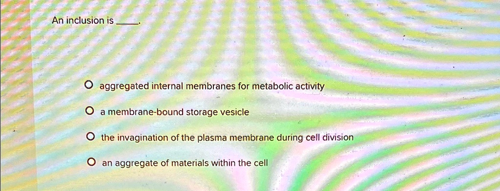 SOLVED: An inclusion is aggregated internal membranes for metabolic ...