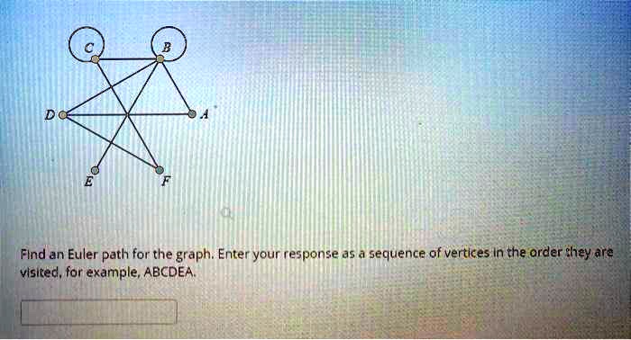 SOLVED: Find an Euler path for the graph; Enter your response as a sequence of vertices in the ...