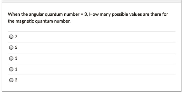 when the angular quantum number the magnetic quantum number how many possible values are there ...