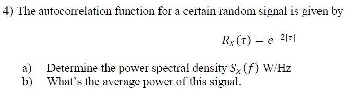 SOLVED: The autocorrelation function for a certain random signal is given by Rx(t) = e^(-2/t ...