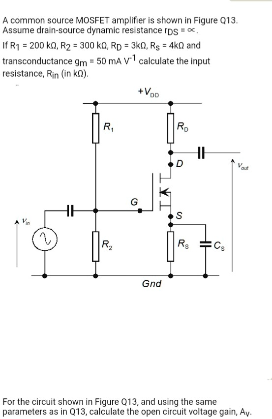 SOLVED: A common source MOSFET amplifier is shown in Figure Q13. Assume drain-source dynamic ...