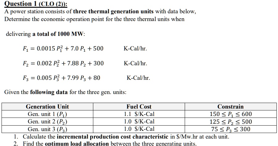 Question 1 (CLO (2)): A power station consists of three thermal generation units with data below ...