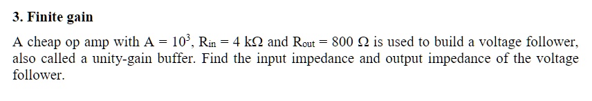 3finite gain a cheap op amp with a 103 rin 4 kq and rout 800 is used to build a voltage follower ...
