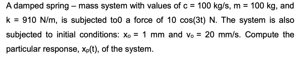 A damped spring - mass system with values of c = 100 kg/s, m = 100 kg ...