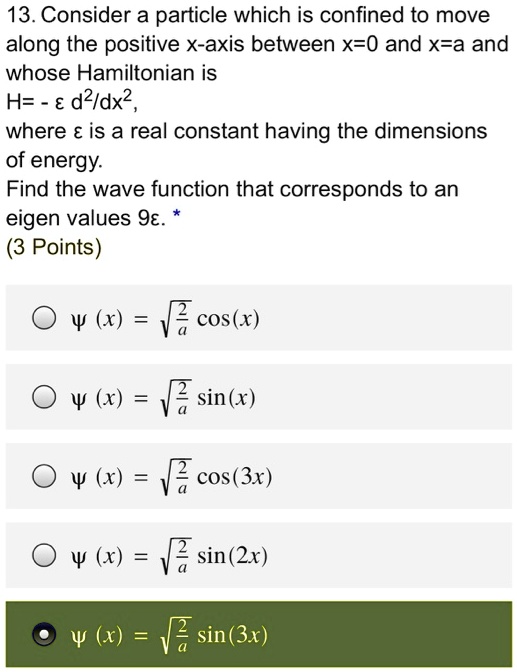 13. Consider a particle which is confined to move along the positive x-axis between x=0 and x=a ...