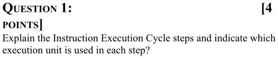 Solved Question I 4 Points Explain The Instruction Execution Cycle 4347